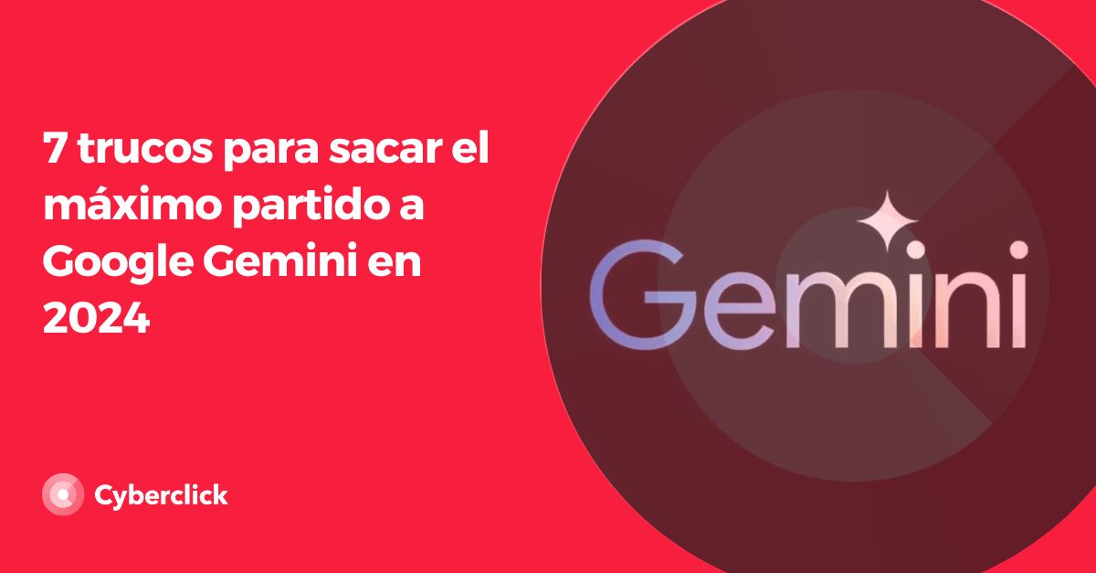 7 trucos para sacar el máximo partido a Google Gemini en 2024